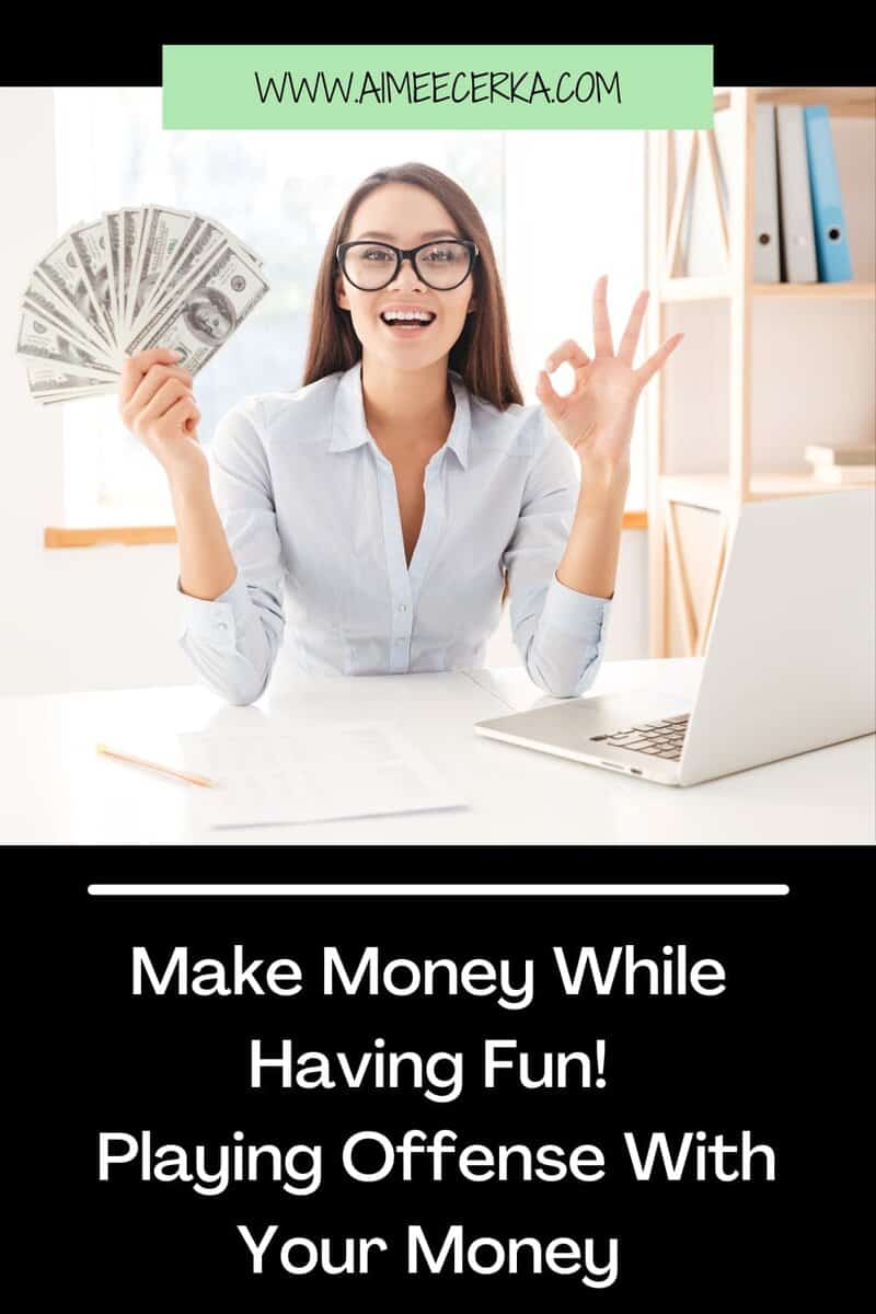 Make Money While Having Fun - Playing Offense With Your Money