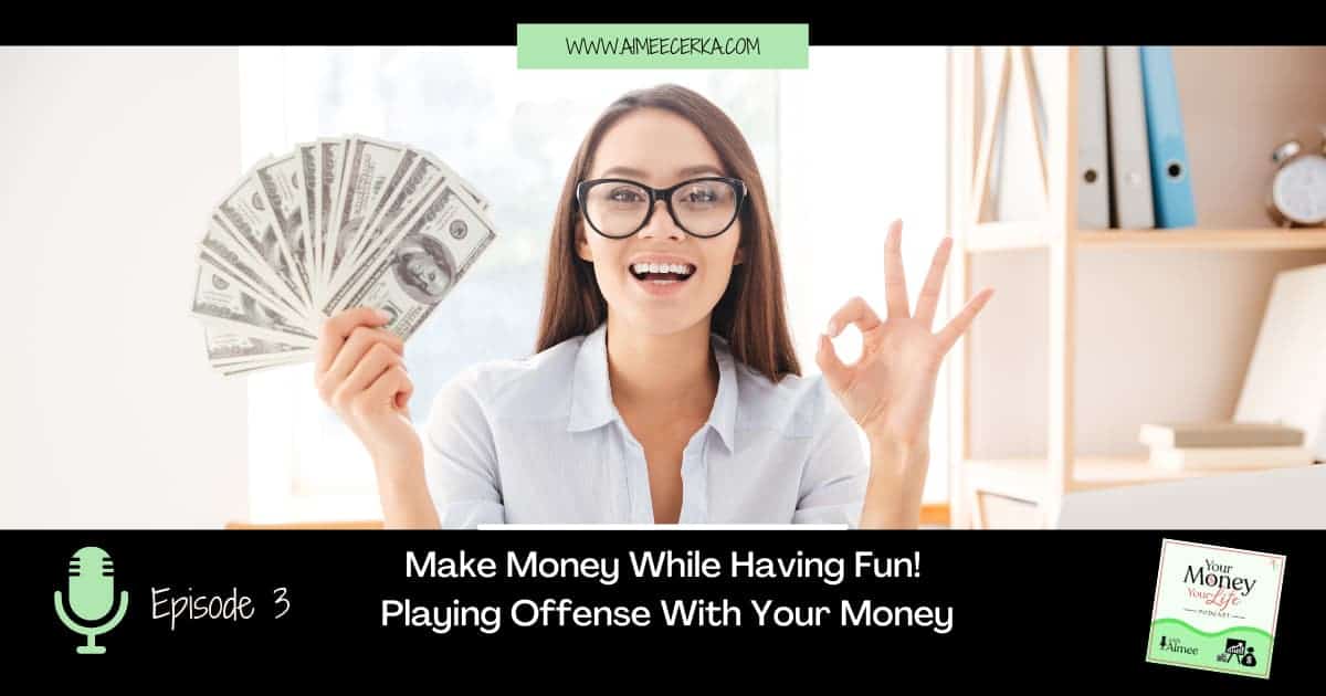Make Money While Having Fun - Playing Offense With Your Money