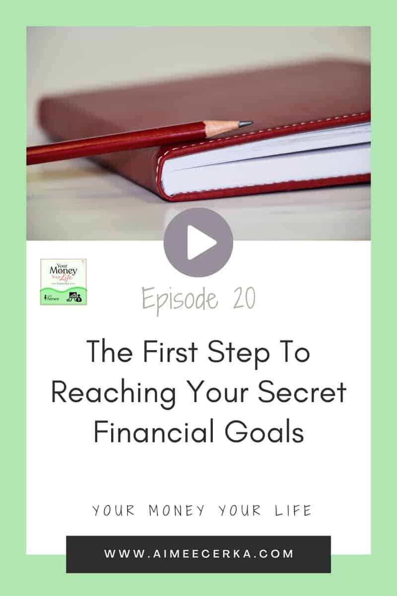 The First Step To Reaching Your Secret Financial Goals – Ep. 20
