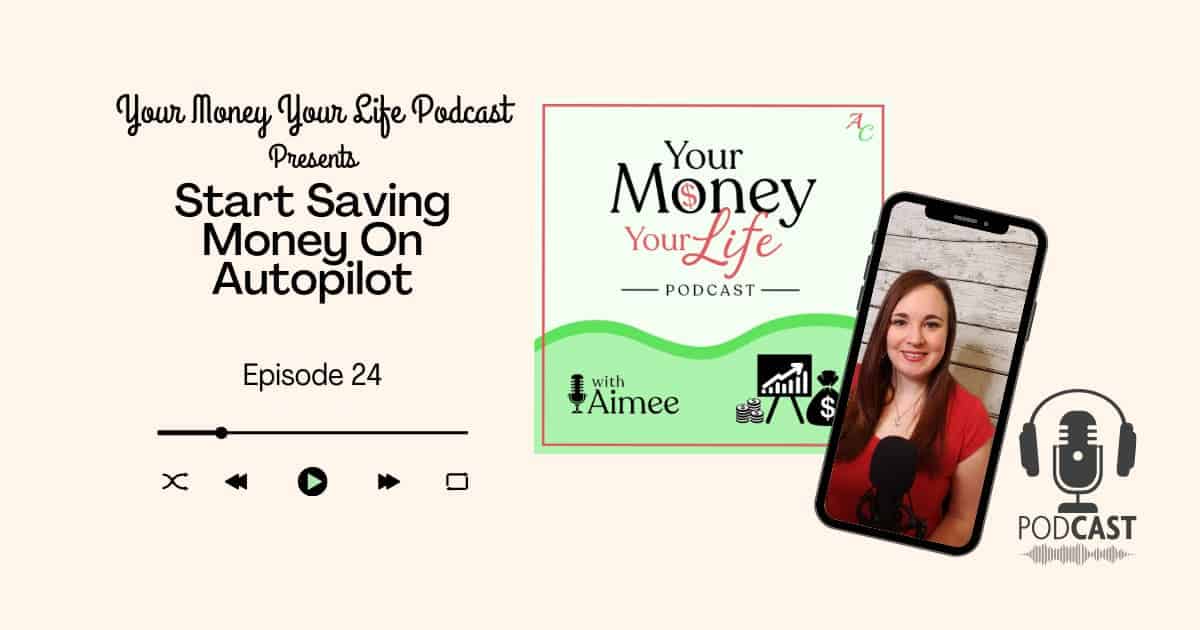 Start Saving Money On Autopilot – Ep. 24