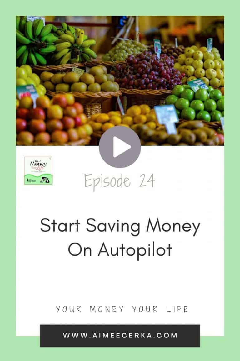 Start Saving Money On Autopilot – Ep. 24