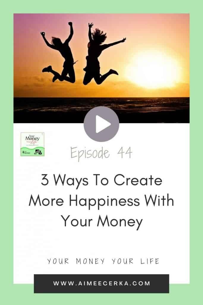 3 Ways To Create More Happiness With Your Money - Ep. 44
